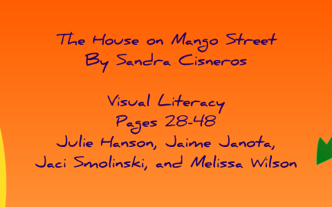 The House on Mango Street - Visual Literacy by Melissa Wilson on Prezi