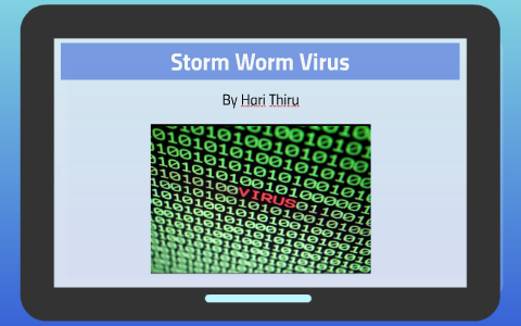 Storm Worm Virus by Hari Thiru on Prezi