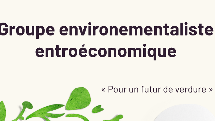 Groupe Environementaliste Entroéconomique by Patrice beaudet on Prezi