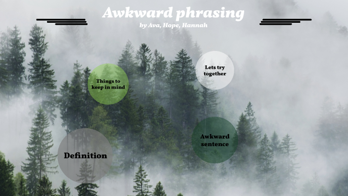 Awkward phrasing (clear writing) by Hannah Fischer on Prezi