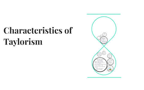 Characteristics of Taylorism by peter wilson on Prezi
