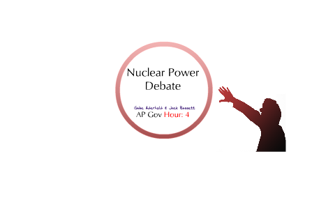 Nuclear Power Debate by Gabe Aderhold on Prezi