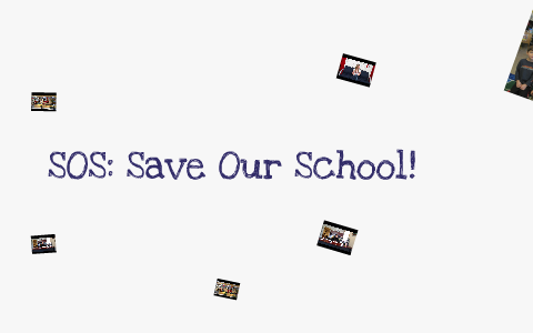 SOS: Save Our School by Mikaela Rohne on Prezi
