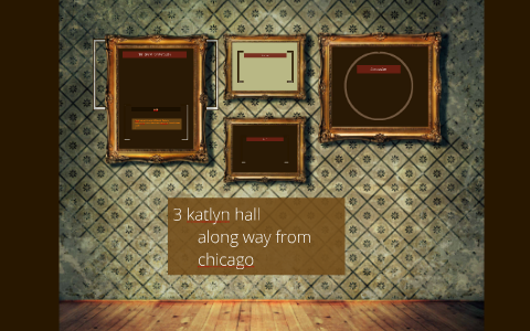3 katlyn hall along way from chicago by Classof2015 LJHS on Prezi