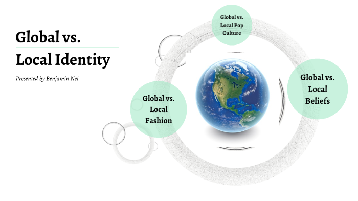 Global vs. Local Identity by Benjamin Nel on Prezi