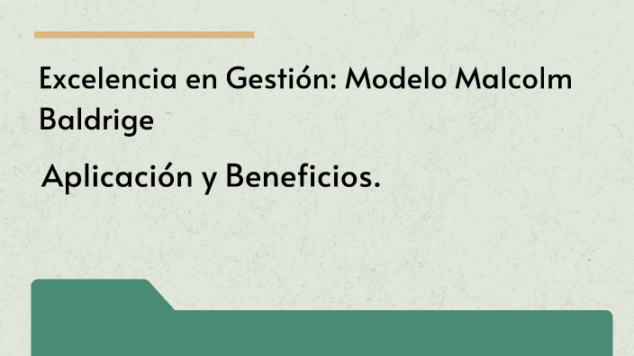 Excelencia en Gestión: Modelo Malcolm Baldrige by Denisse Acuña on Prezi
