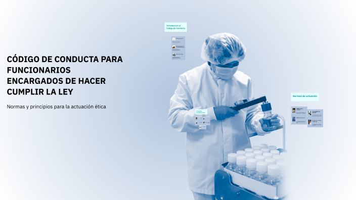 CÓDIGO DE CONDUCTA PARA FUNCIONARIOS ENCARGADOS DE HACER CUMPLIR LA LEY by Gustavo Meza on Prezi
