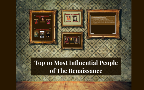 Top 10 Most Influential People of The Renaissance by Ahnaf Al Wahed on ...