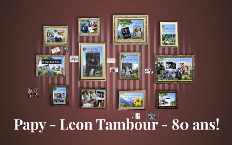 Papy - Leon Tambour - 80 ans! by Sophie Tran on Prezi