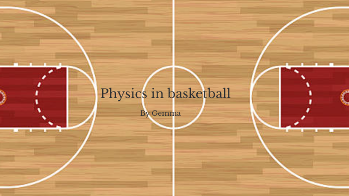 Physics in basketball by gemma porcaro on Prezi