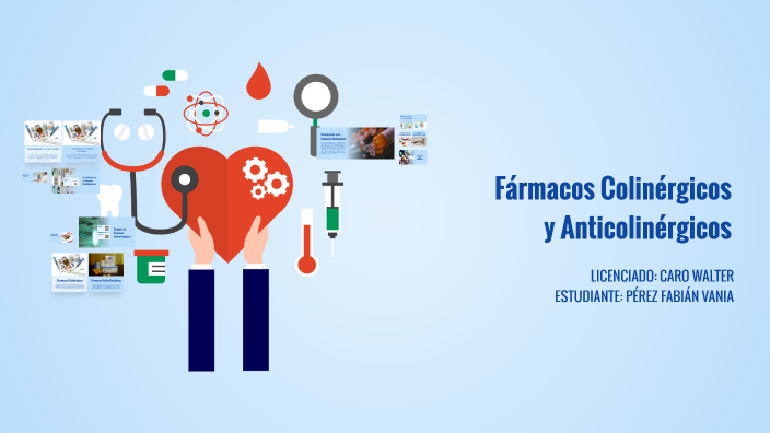 Fármacos Colinérgicos y Anticolinérgicos by VANIA Pérez Fabián on Prezi
