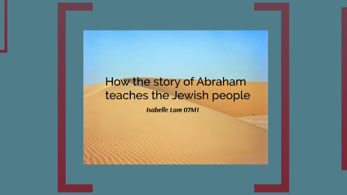 How the story of Abraham teaches the Jewish people by Isabelle Lam on Prezi
