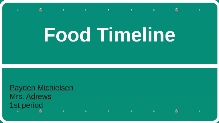 Food Timeline by payden michielsen on Prezi