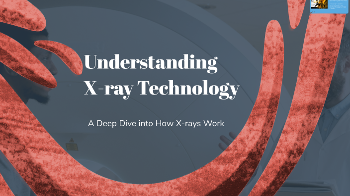 Understanding X-ray Technology by vinod jadhav on Prezi