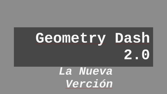 Geometry Dash 2.0 by Jeremy Mancheno on Prezi