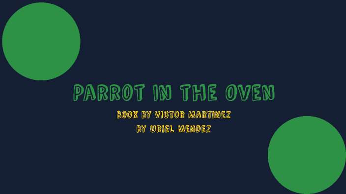Parrot In the Oven Presentation by Uriel Mendez on Prezi