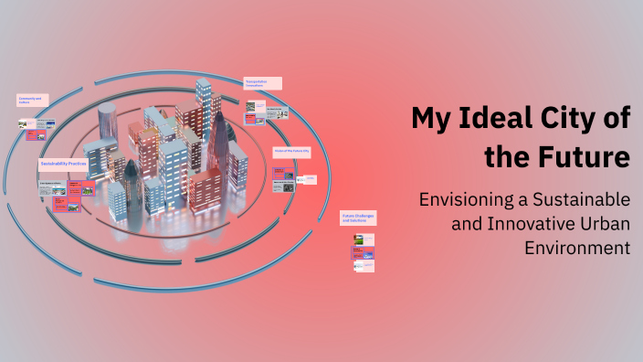 My Ideal City of the Future by Дарина Сахарчук on Prezi