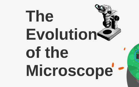 The Evolution of the Microscope by Bla Bla on Prezi