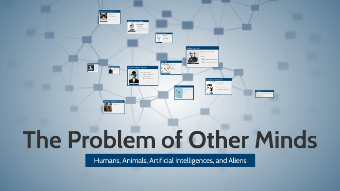 The Problem of Other Minds by Daniel Malloy on Prezi