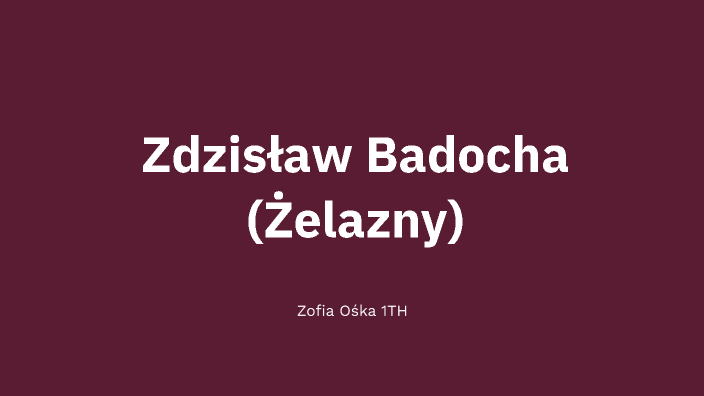 Zdzisław Badocha (Żelazny) by zofia ośka on Prezi