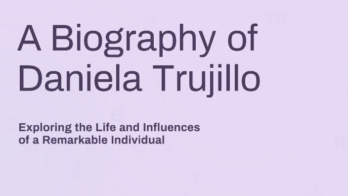 A Biography of Daniela Trujillo by Liz Blanco on Prezi