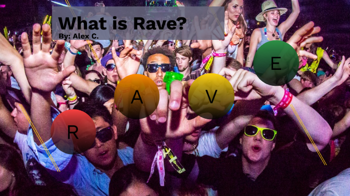 Raging Raves by Alexis Crowley on Prezi