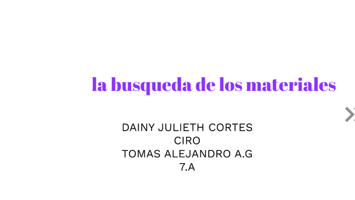 La busqueda de los materiales by DAYNI JULIETH CORTES CIRO on Prezi