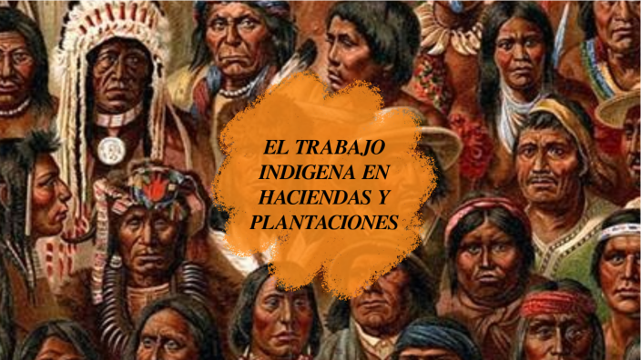 EL TRABAJO INDÍGENA EN HACIENDAS Y PLANTACIONES by VALENTINA PONCE DE ...