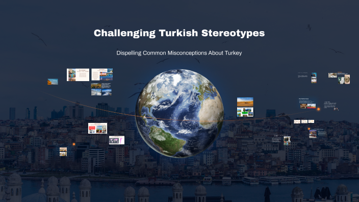 Challenging Turkish Stereotypes by Barkın Kenet on Prezi