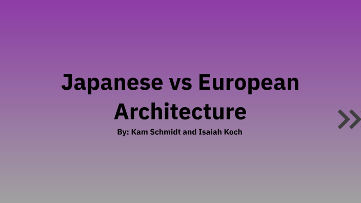 Japanese vs European Architecture by Kamden Schmidt on Prezi