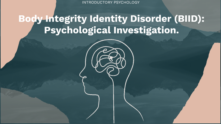 Body Integrity Identity Disorder (BIID): Psychological Investigation ...