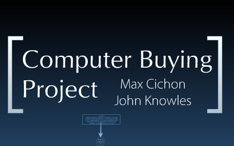 Computer Buying Project by J K on Prezi
