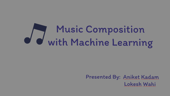2. Music Composition with Machine Learning by Aniket Kadam on Prezi