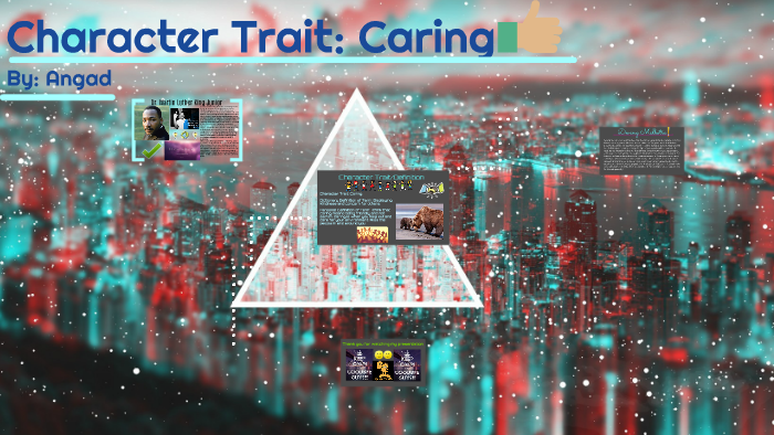 Character Trait: Caring by Angad Lubana on Prezi