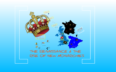Renaissance: The Rise of New Monarchies by Kristin Palomares on Prezi