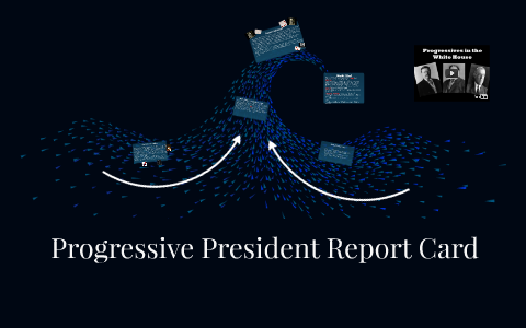 Progressive President Report Card by katelyn roze on Prezi