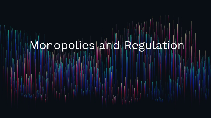 Monopolies and Regulation Project by Oscar Ramirez Reyna on Prezi