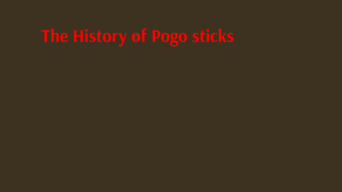 The History of Pogo sticks by Evan Knudsen on Prezi