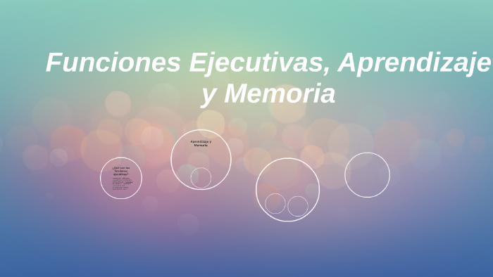 Funciones Ejecutivas, Aprendizaje y Memoria by Alicia islas on Prezi