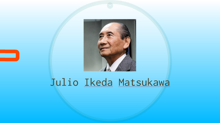 Julio Ikeda Matsukawa by Sofia Machaca Lazaro on Prezi