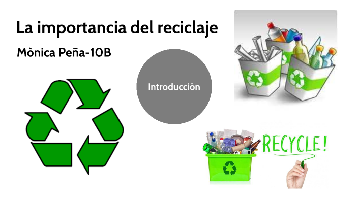 La importancia del reciclaje by Mònica Peña on Prezi