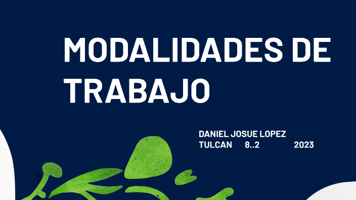 MODALIDADES DE TRABAJO by DANIEL JOSUE LOPEZ TULCAN on Prezi