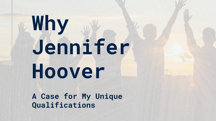 Why Jennifer Hoover by Jennifer Hoover on Prezi