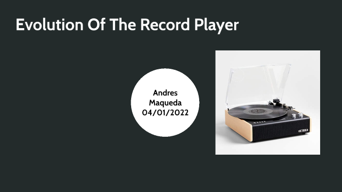 Evolution Of The Record Player by Andres Maqueda on Prezi