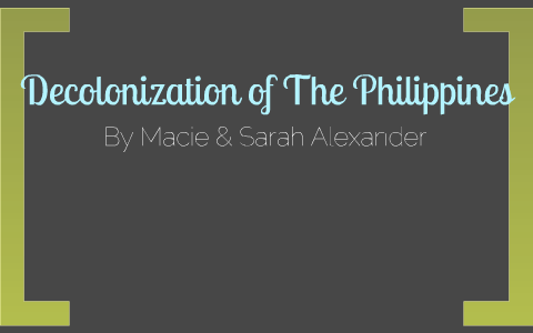 Decolonization of The Philippines by Sarah Alexander on Prezi
