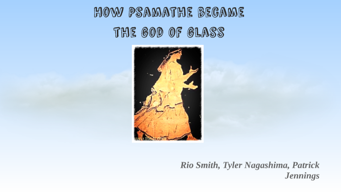 How Psamathe became the god of glass by Rio Smith on Prezi