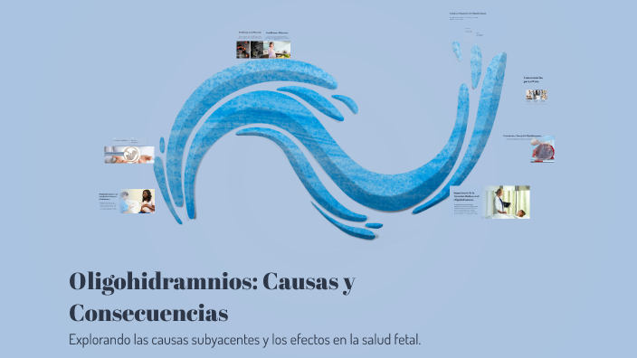 Oligohidramnios: Causas y Consecuencias by Sdenka Rodríguez on Prezi