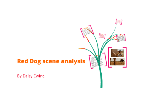 Red Dog scene analysis by Daisy Ewing on Prezi
