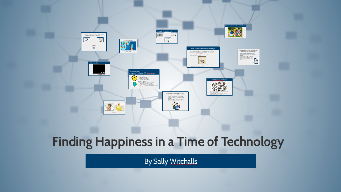 Finding Happiness in a Time of Tech by S. W. on Prezi