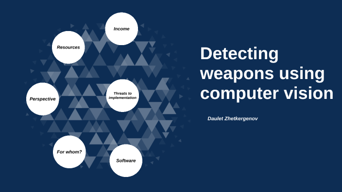 detecting weapons using computer vision by Daulet Zhetkergenov on Prezi